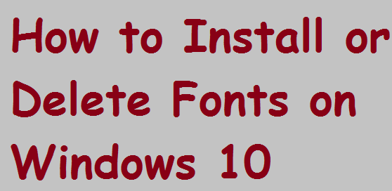 How to Install or Delete Fonts on Windows 10 - TechTipsNow