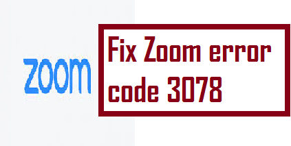 What is Zoom error code 3078 and How you can Fix it?