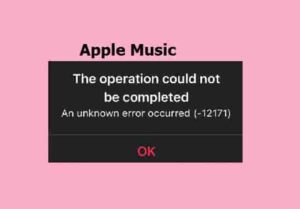 Apple Music Error Code 12171 [What it is and How to Fix]