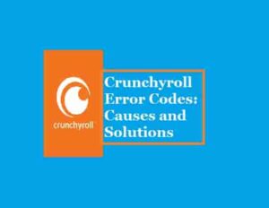 Crunchyroll Error Codes and Solutions [2022]: Complete Guide