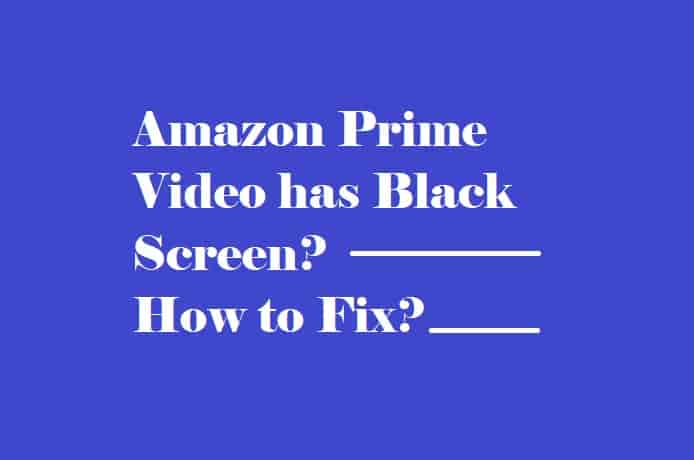 Audio is playing but Amazon Prime Video has Black Screen: Simple Ways ...