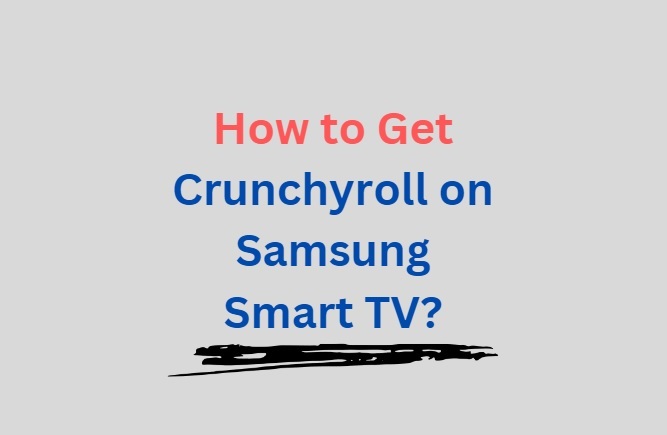 How to Get Crunchyroll on Samsung TV in 2026 [4 Tried Ways!]