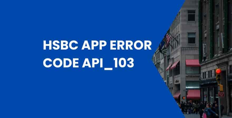 Fix HSBC App Error Code API_103 (Is Any Server Issue?)