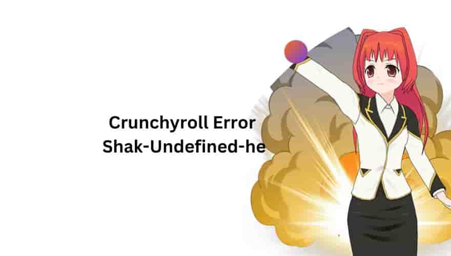 Crunchyroll Error Shak-Undefined-he [Troubleshooting Steps 2025]