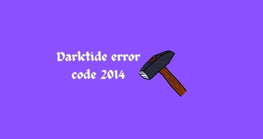 Darktide Error Code 2014 [is There Any Official Fix] 2025