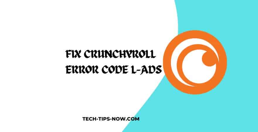 Crunchyroll Error Code L-Ads [What Does It Mean, and How To Fix It]