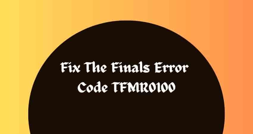The Finals Error Code TFMR0100 [Why Does It Appear, How to Fix]