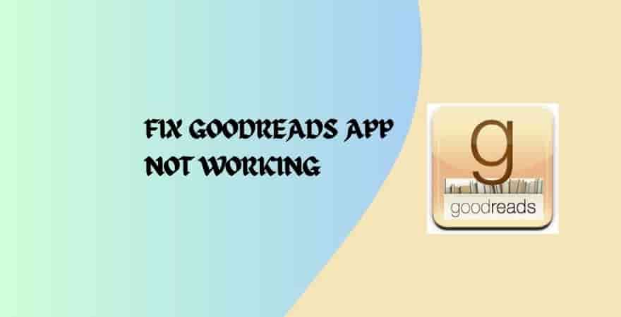 Goodreads App Not Working? Is It Down Today? Fix [2025]