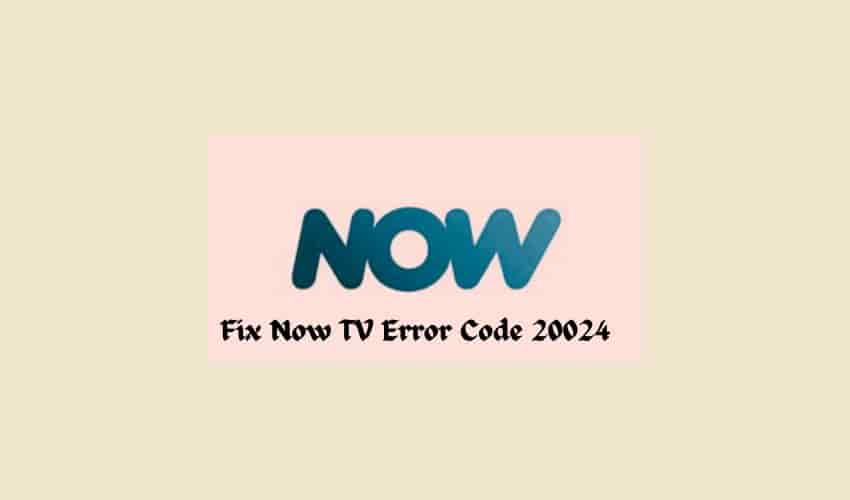 Now TV Error Code 20024: Reboot your Device & Try These Steps to Fix