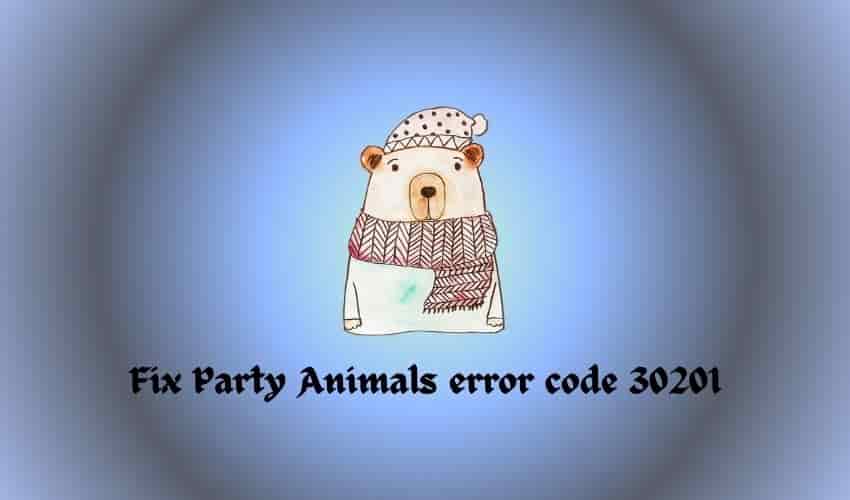 How To Fix Party Animals error code 30201