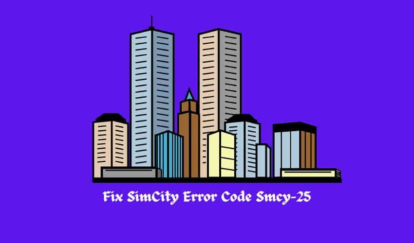 SimCity Error Code Smcy-25 - How to fix it in minutes