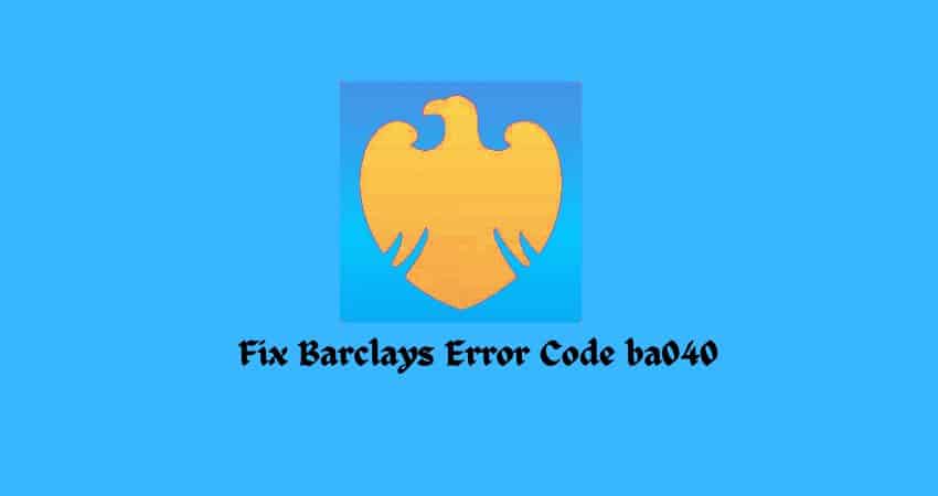 Barclays Error Code ba040 - Fix it in Minutes
