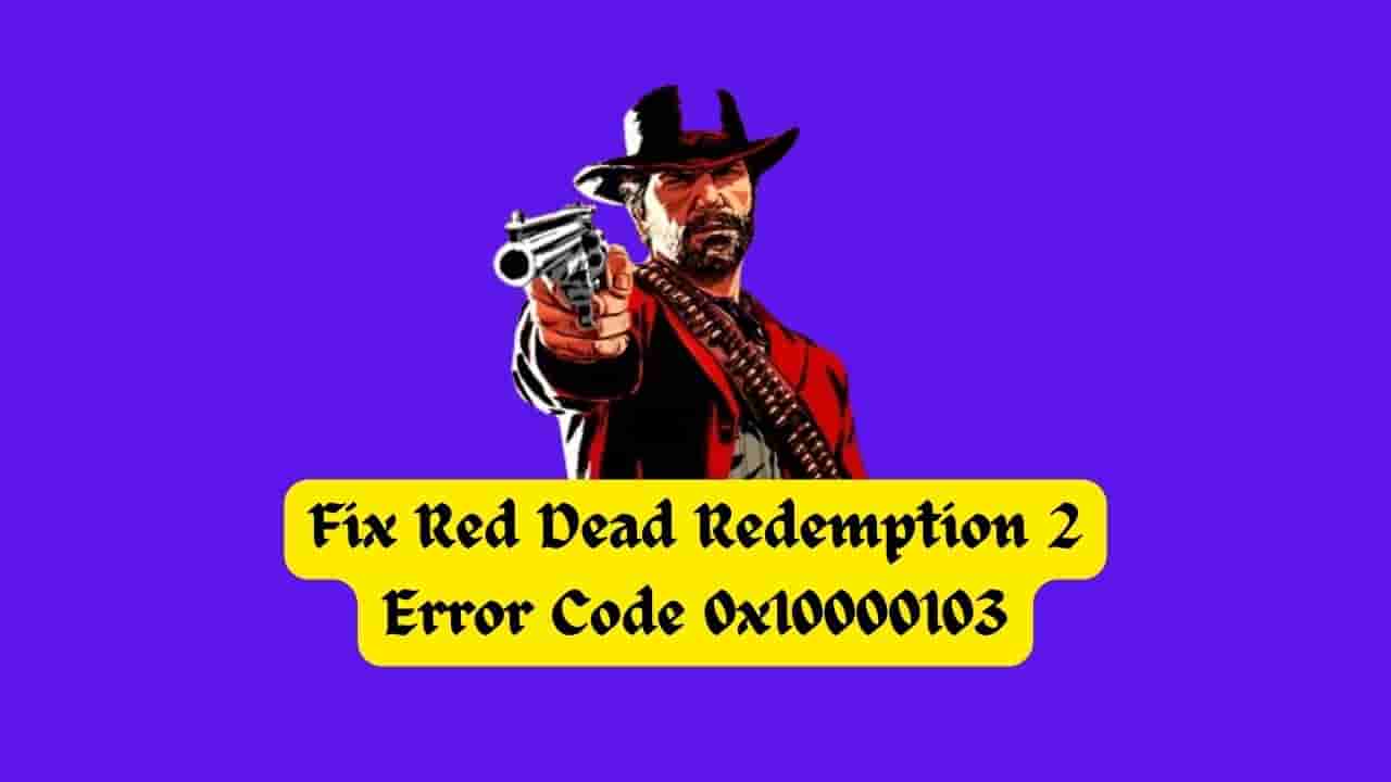 Red Dead Redemption 2 Error Code 0x10000103 [Fix]