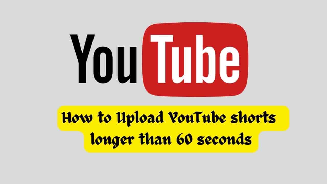 Upload YouTube Shorts longer than 60 seconds: Here's How.