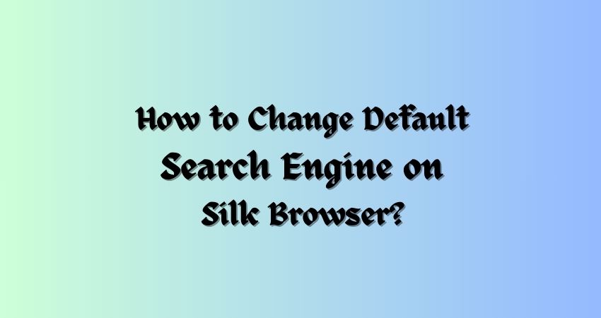 How to Change Default Search Engine on Silk Browser? (Amazon Fire)