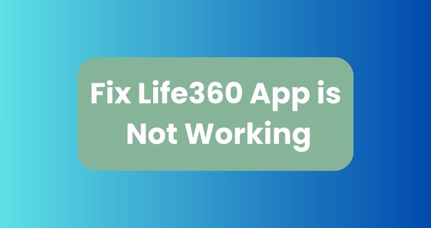 Life360 App is Not Working - How to Troubleshoot it