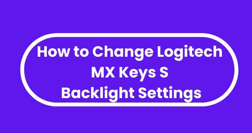 How to Change Logitech MX Keys S Backlight Settings [3 Steps]