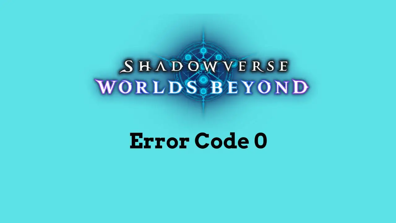 Shadowverse Worlds Beyond Error Code 0 – How to Fix?