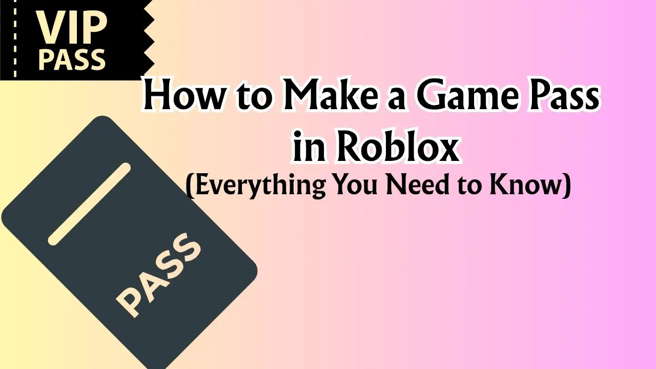 How to Make a Game Pass in Roblox 2025 (Everything You Need to Know)