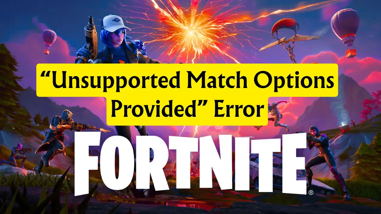 Fix: “Unsupported Match Options Provided” Error in Fortnite [10 Ways]
