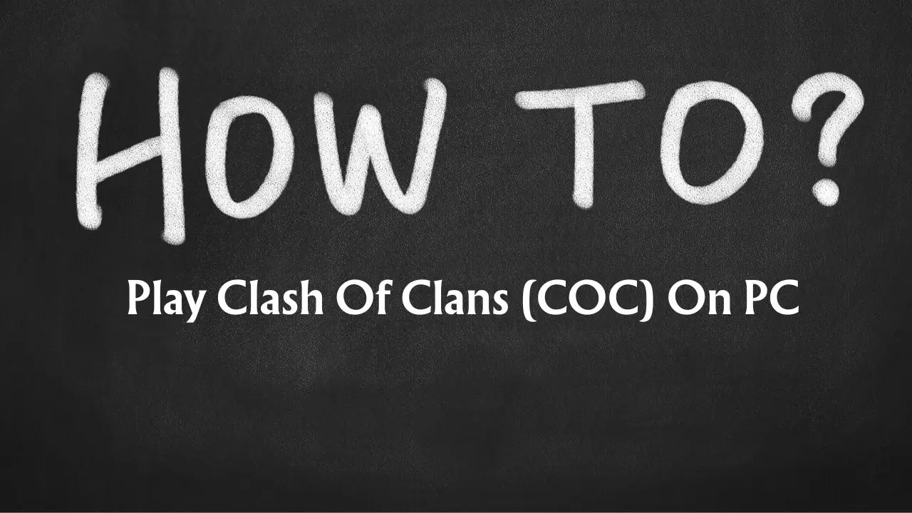 How To Download & Play Clash Of Clans (COC) On Windows PC/Laptop?