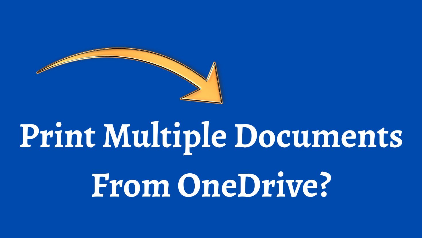 How to Print Multiple Documents From OneDrive? Easy Steps