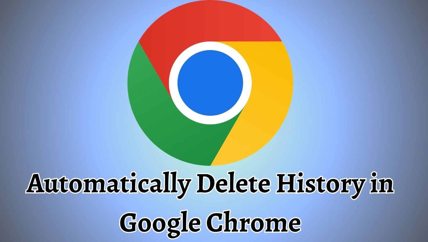 How to Automatically Delete History in Google Chrome [5 Ways]