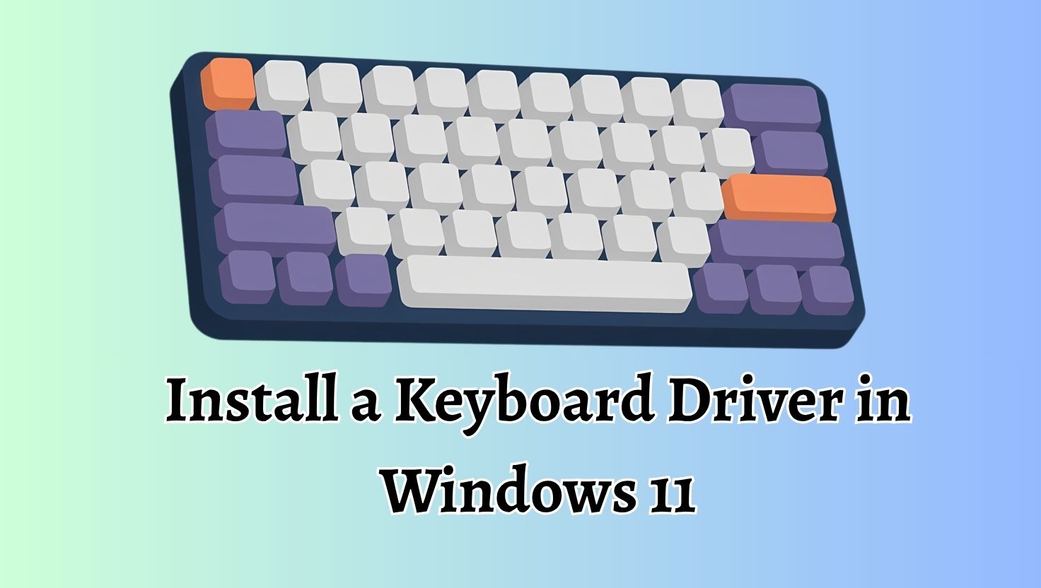 How to Install a Keyboard Driver in Windows 11? [Complete Guide]
