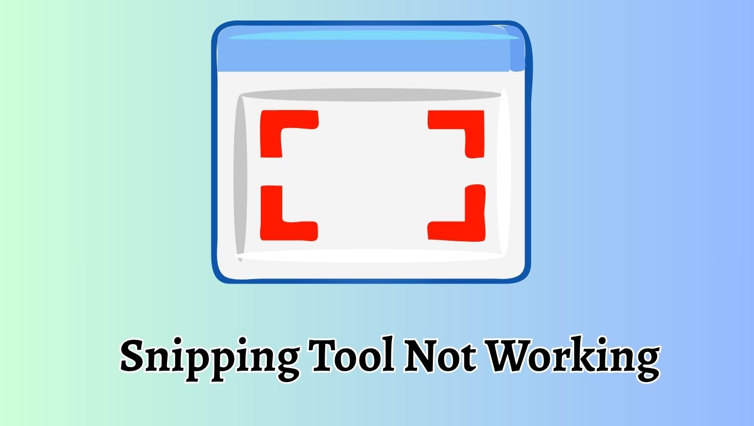 How to Fix 'Snipping Tool Not Working' in Windows 11?