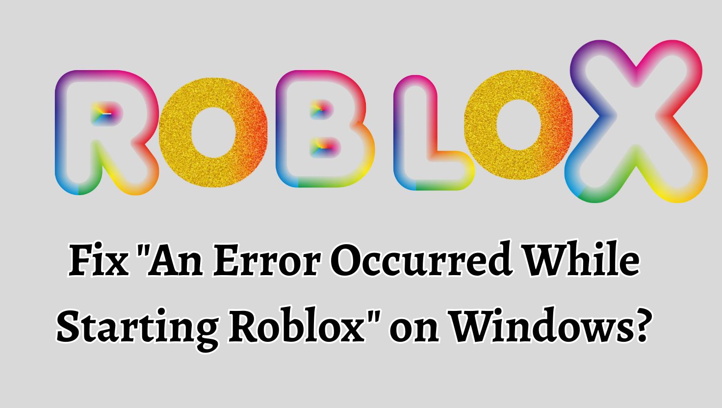 Fix 'An Error Occurred While Starting Roblox' Issue [Complete Guide]