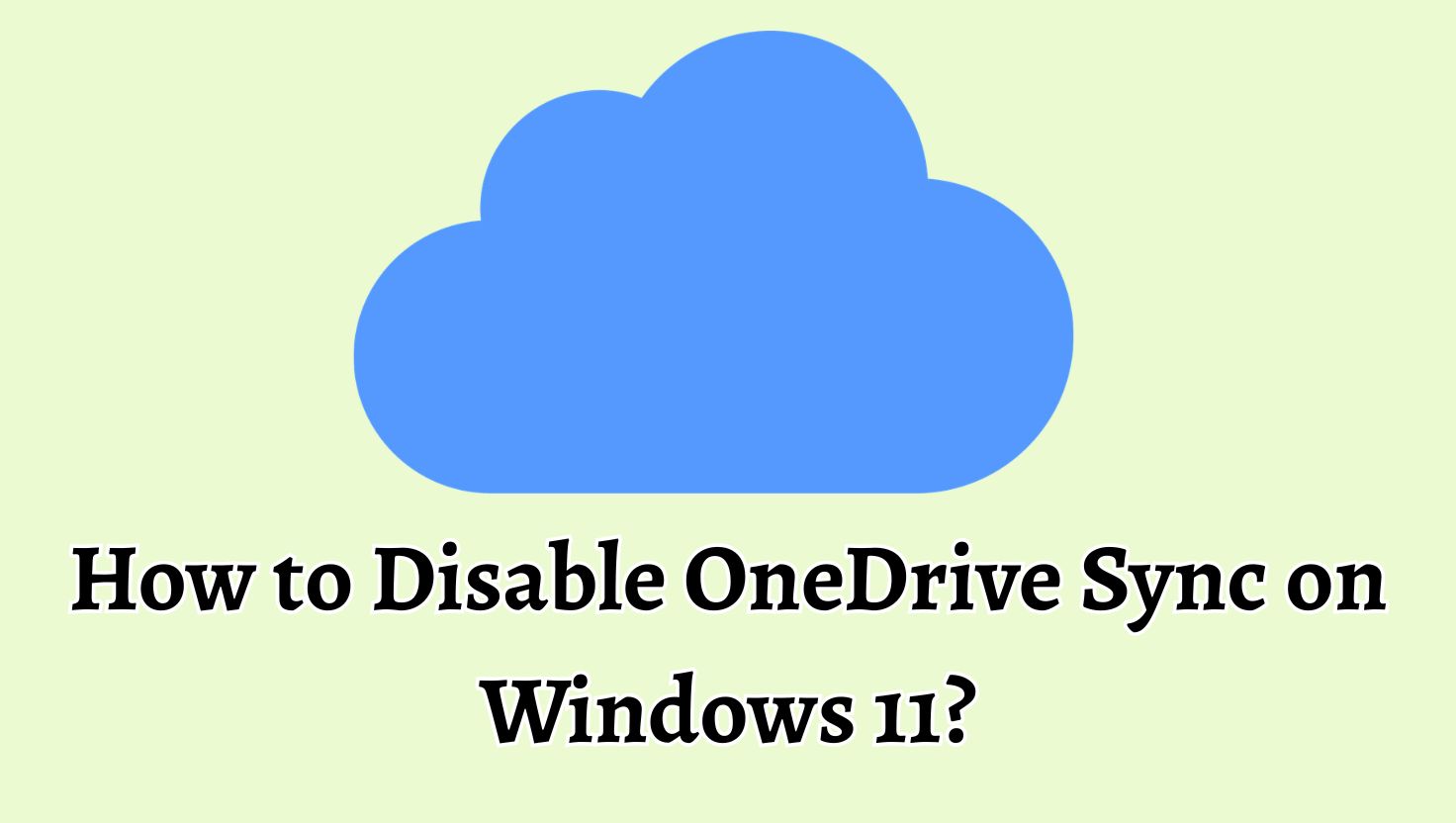 How to Disable OneDrive Sync on Windows 11 [Complete Guide]