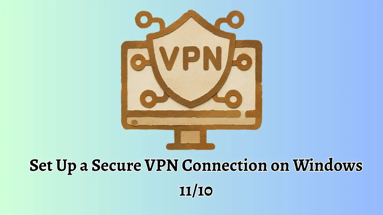 Set Up a Secure VPN Connection on Windows 11/10